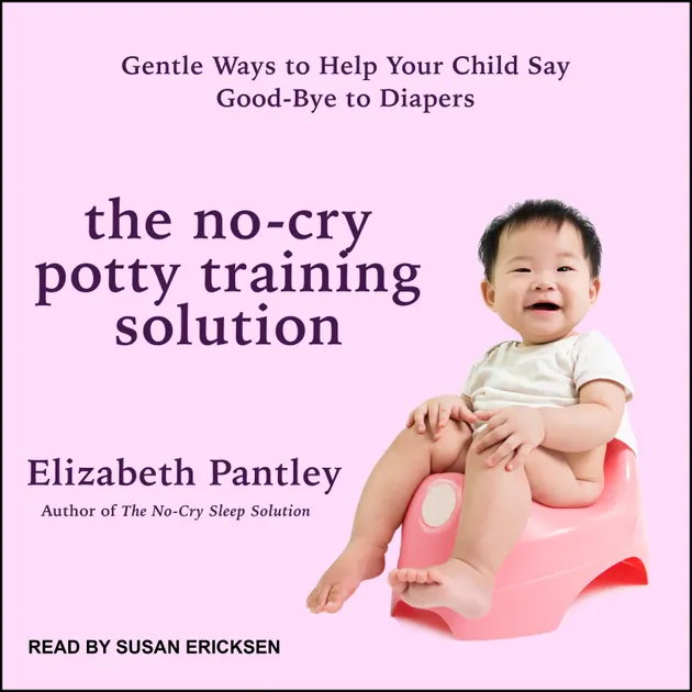 The No-Cry Potty Training Solution : Gentle Ways to Help Your Child Say ...