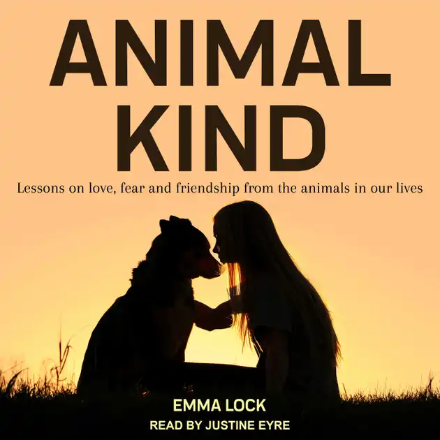 Animal Kind : Lessons on Love, Fear and Friendship from the Wild ...