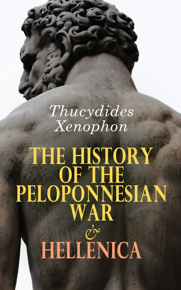 The History of the Peloponnesian War & Hellenica : The Complete History ...