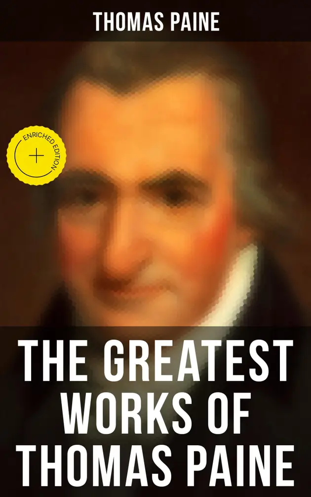 The Greatest Works of Thomas Paine : Enriched edition. Common Sense ...