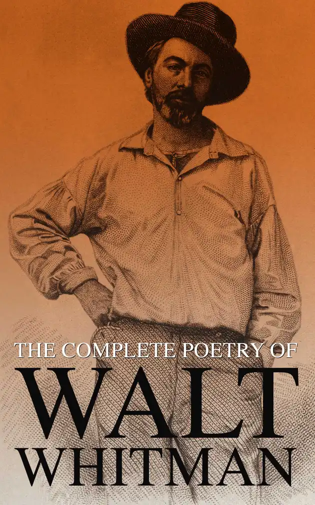 The Complete Poetry of Walt Whitman : 450+ Poems & Verses: Leaves of ...