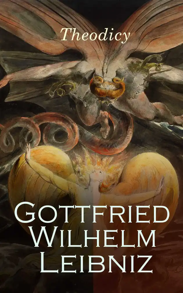 Theodicy : Essays of Theodicy on the Goodness of God, the Freedom of ...