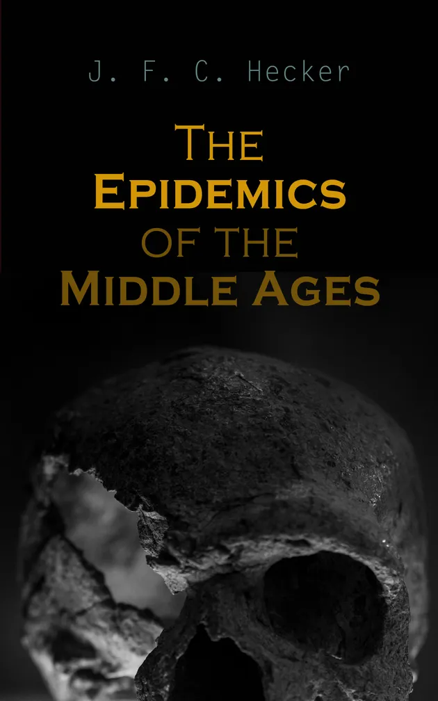 The Epidemics Of The Middle Ages : The Black Death, The Dancing Mania ...