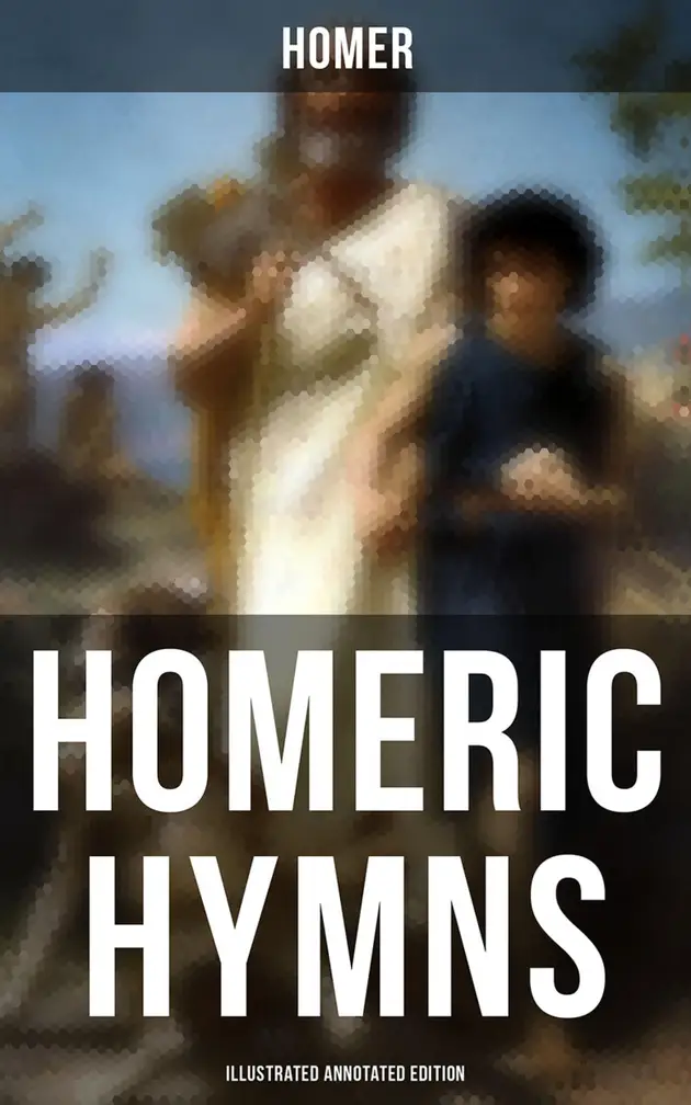 Homeric Hymns (Illustrated Annotated Edition) : Ancient Greek Hymns Celebrating Individual Gods ...