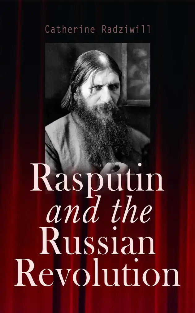 Rasputin And The Russian Revolution : By A Contemporary Observer ...