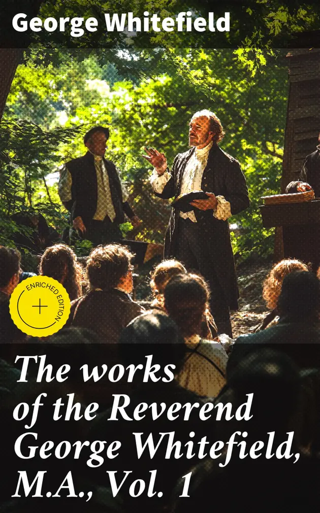The works of the Reverend George Whitefield, M.A., Vol. 1 : Enriched ...