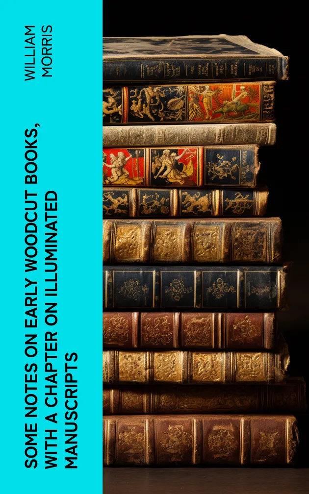 Some Notes on Early Woodcut Books, with a Chapter on Illuminated ...