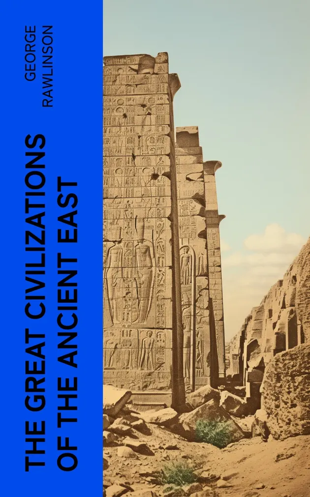 The Great Civilizations of the Ancient East : Egypt, Phoenicia, The ...
