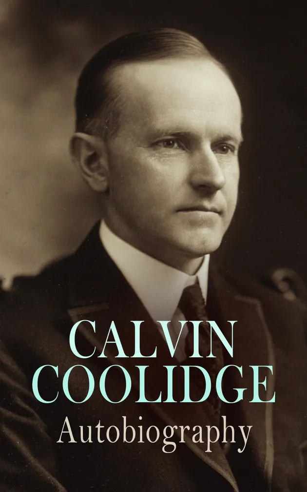 Calvin Coolidge: Autobiography : A compelling memoir by one of the most ...