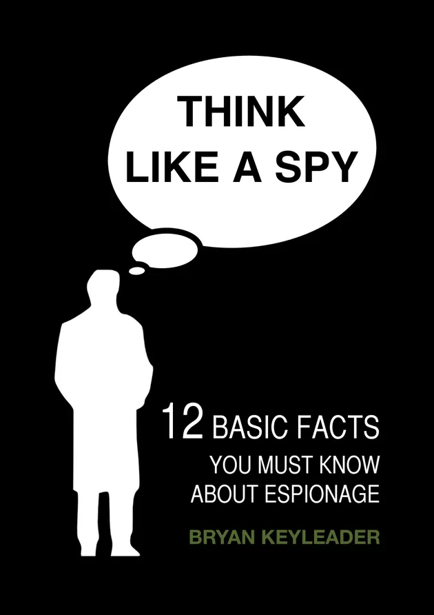 Think Like a Spy : 12 Basic Facts You Must Know about Espionage – E ...