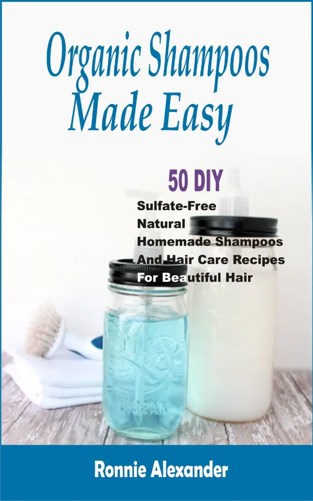 Organic Shampoos Made Easy : 50 DIY Sulfate-Free Natural Homemade ...