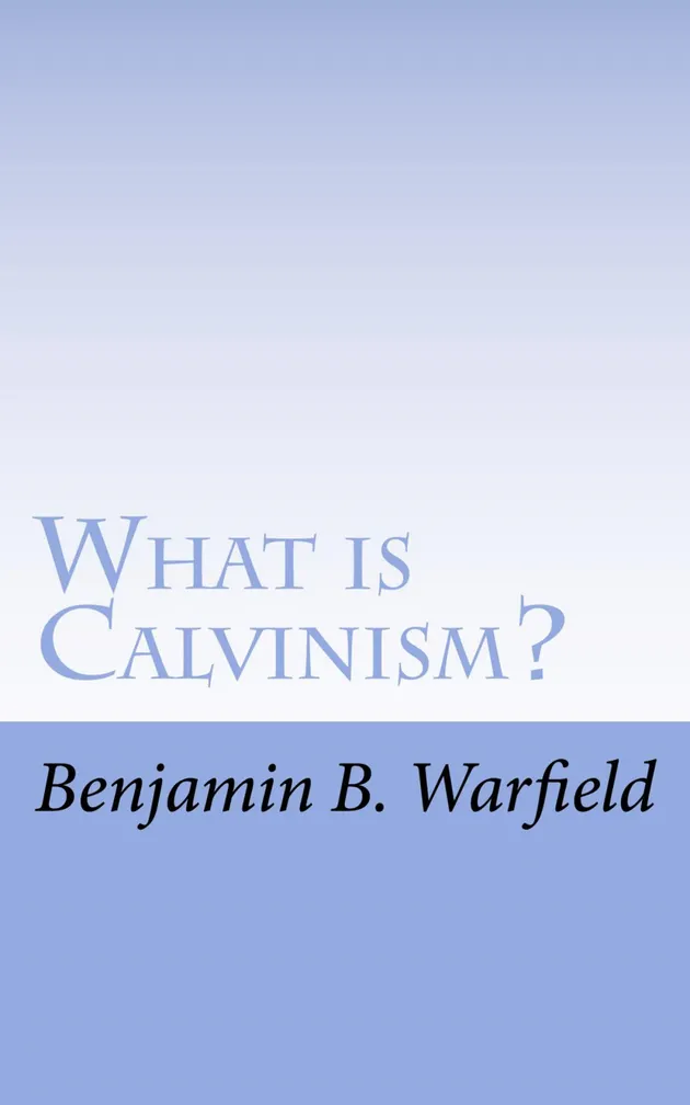 What Is Calvinism; The Meaning & Uses of the Term; Brief Untechnical ...