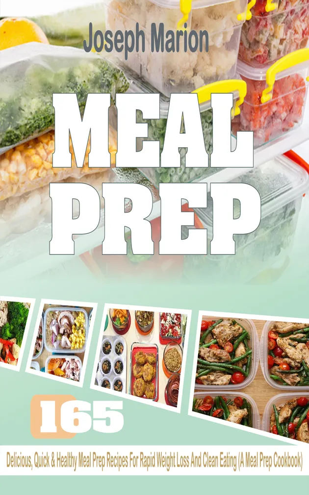 Meal Prep : 165 Delicious, Quick & Healthy Meal Prep Recipes For Rapid ...