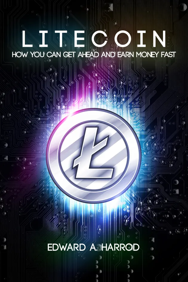 Litecoin : How You Can Get Ahead and Earn Money Fast – E-book – Edward ...