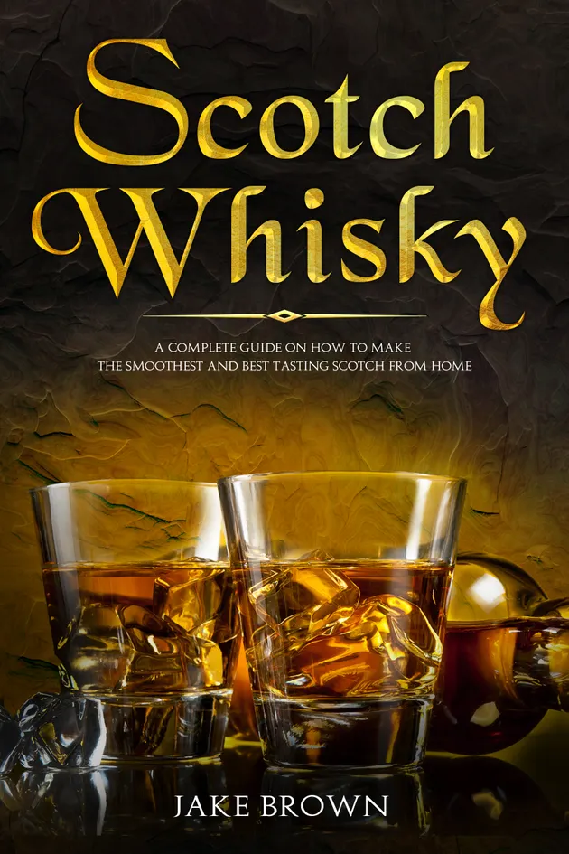 Scotch Whisky : A Complete Guide On How To Make The Smoothest And Best ...