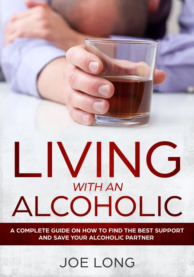 Living with an Alcoholic : A Complete Guide On How To Find The Best ...