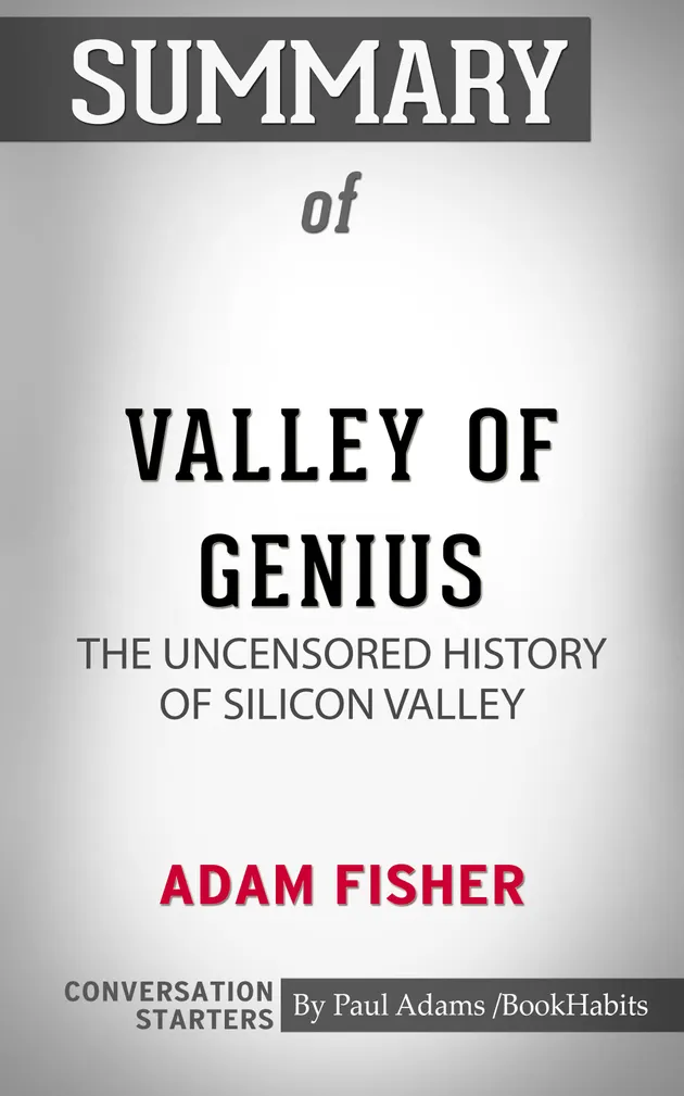 Summary of Valley of Genius: The Uncensored History of Silicon Valley ...