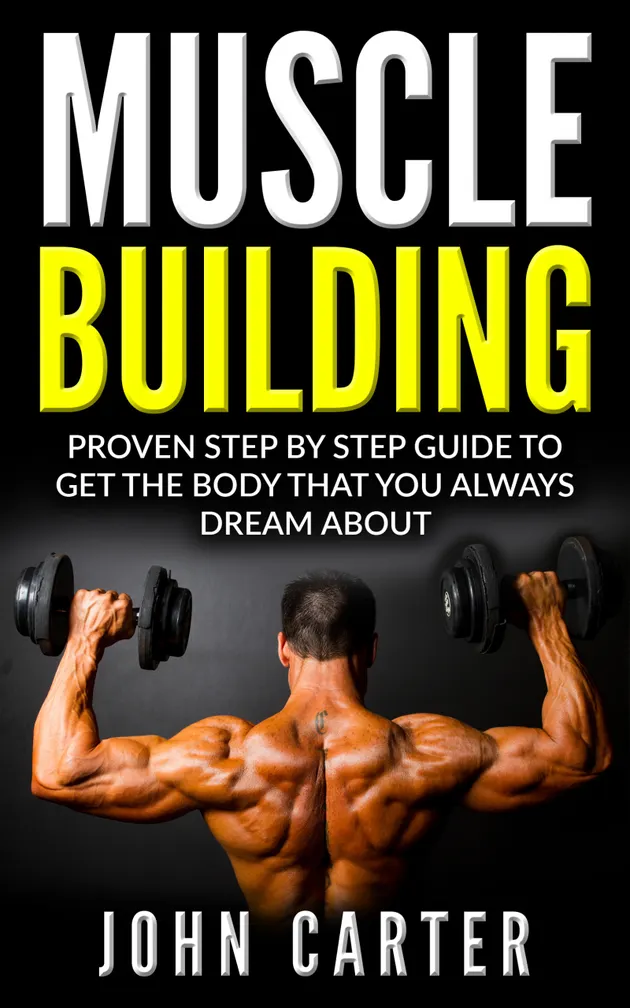Muscle Building : Beginners Handbook - Proven Step By Step Guide To Get ...