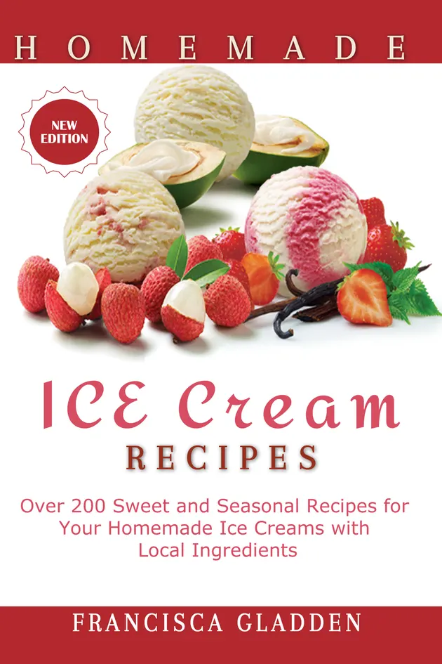 Homemade Ice Cream Recipes : Over 200 Sweet Daily and Seasonal Recipes ...