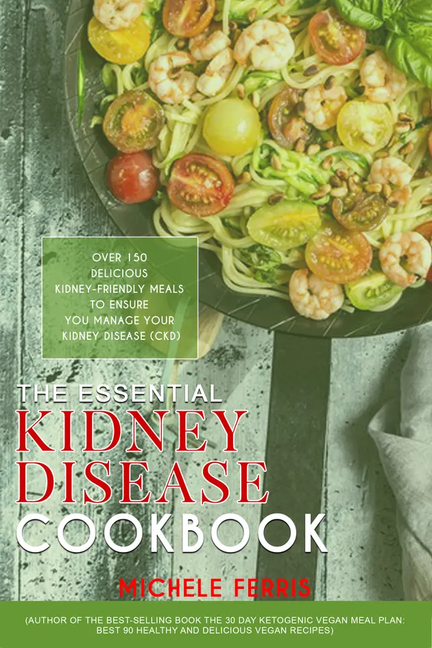 The Essential Kidney Disease Cookbook : Over 150 Delicious Kidney ...