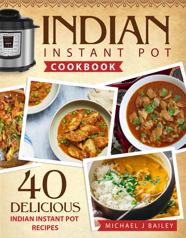 Indian Instant Pot Cookbook : 40 Delicious Indian Instant Pot Recipes ...