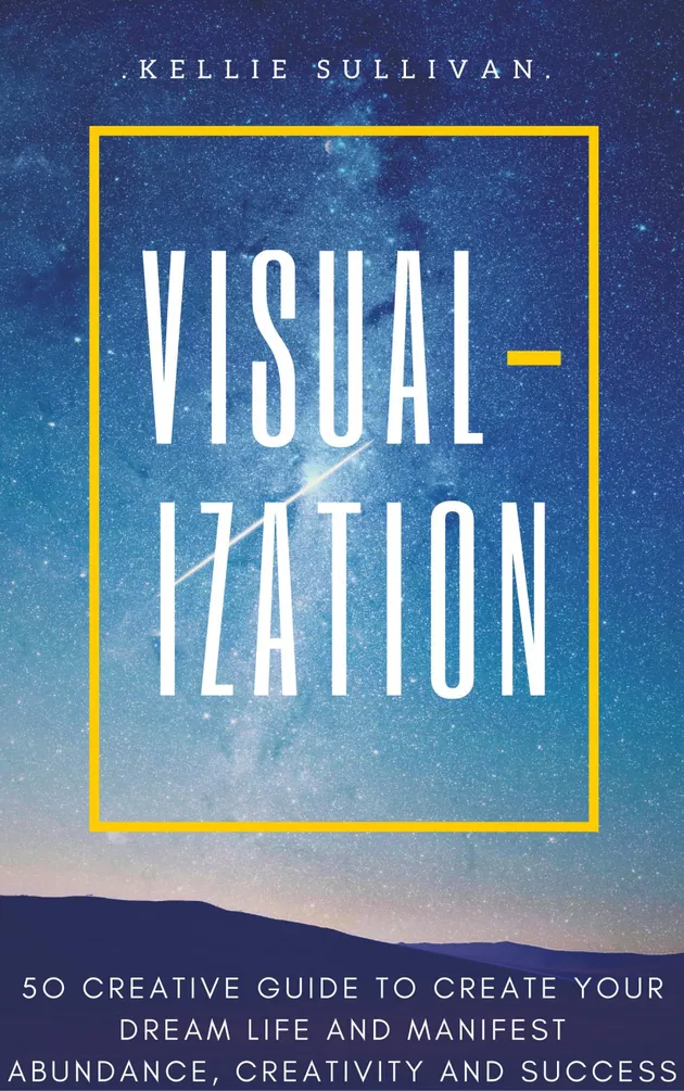 Visualization : 5O Creative Guide To Create Your Dream Life And ...