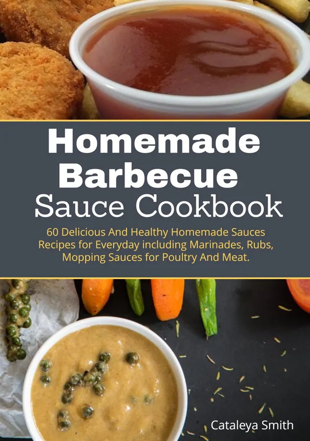 Homemade Barbecue Sauces Cookbook : 60 Delicious And Healthy Homemade ...