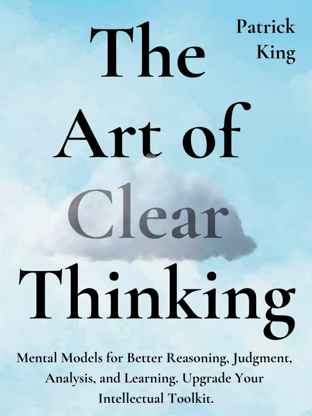 The Art of Clear Thinking : Mental Models for Better Reasoning ...