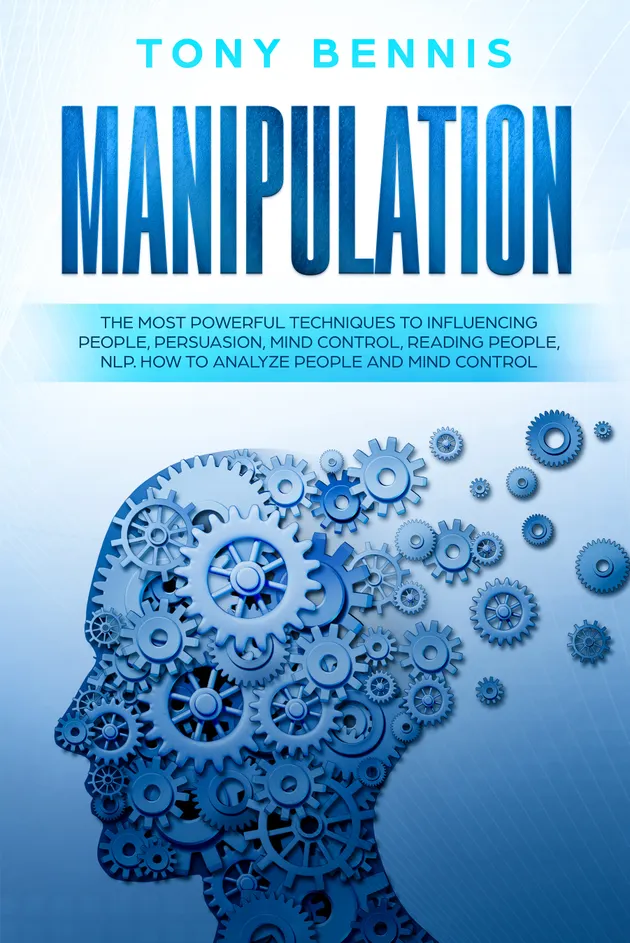 Manipulation : The Most Powerful Techniques to Influencing People ...