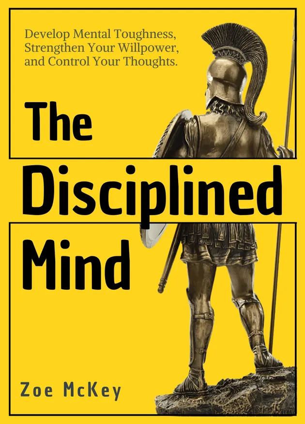 The Disciplined Mind : Develop Mental Toughness, Strengthen Your ...