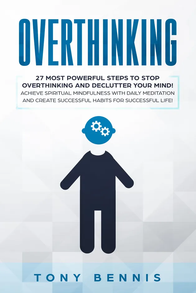 Overthinking : 27 Most Powerful Steps to Stop Overthinking and ...