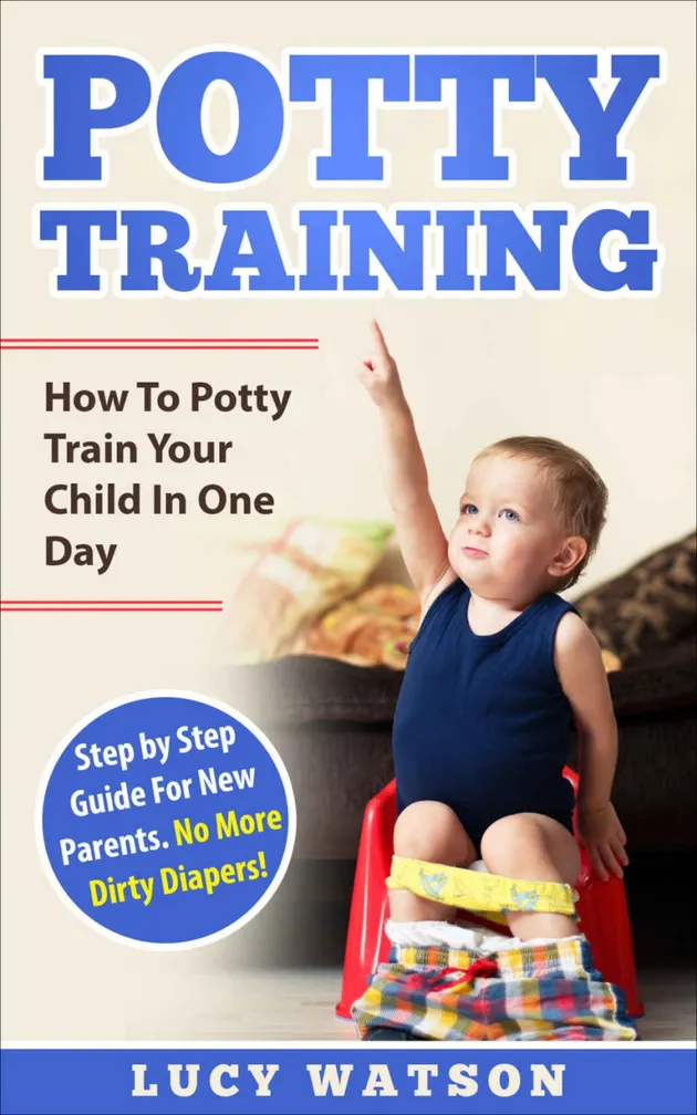 Potty Training-How To Potty Train Your Child In One Day : Step by Step ...