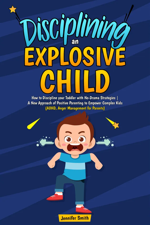 Disciplining an Explosive Child : How to Discipline your Toddler with ...
