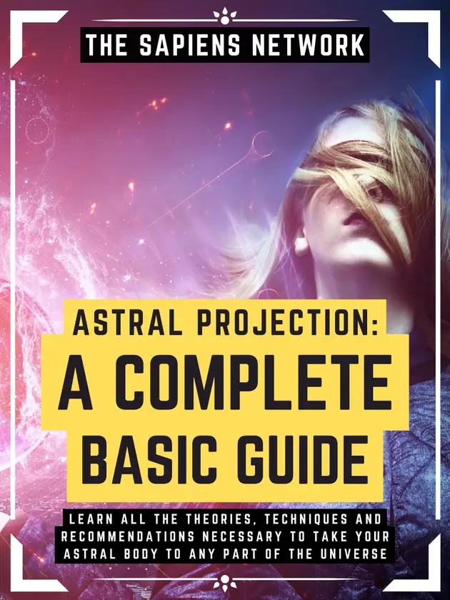 Astral Projection: A Complete Basic Guide : Learn All The Theories, Techniques And ...