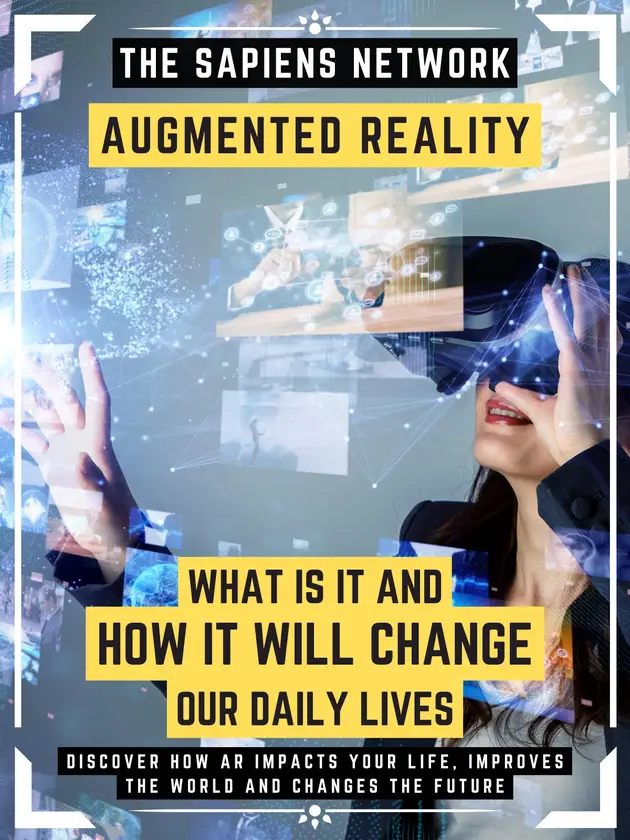 Augmented Reality: What Is It And How It Will Change Our Daily Lives : Discover How Ar Impacts ...