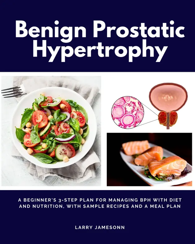Benign Prostatic Hypertrophy : A Beginner's 3-Step Plan for Managing ...