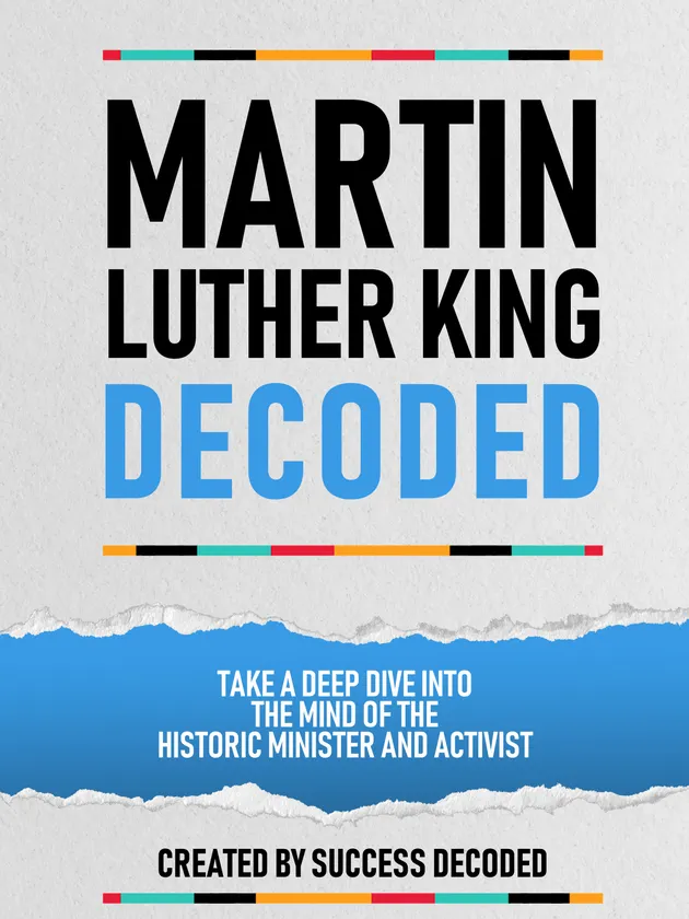Martin Luther King Decoded : Take A Deep Dive Into The Mind Of The Historic Minister And ...