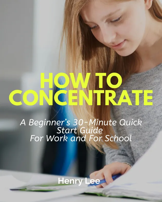 How to Concentrate : A Beginner’s 30-Minute Quick Start Guide For Work ...