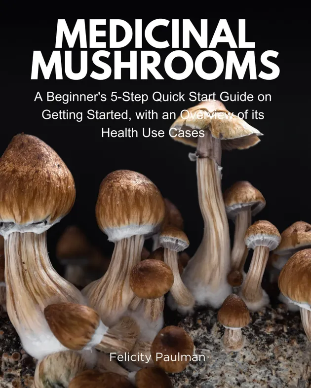 Medicinal Mushrooms : A Beginner's 5-Step Quick Start Guide on Getting ...