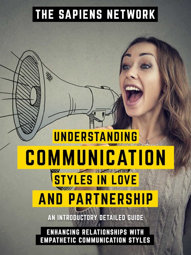 Understanding Communication Styles In Love And Partnership - Enhancing ... Understanding Communication Styles In Love And Partnership - Enhancing ...