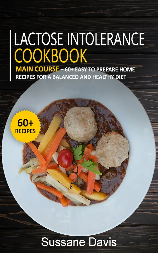 Lactose Intolerance Cookbook : MAIN COURSE - 60+ Easy to prepare at ...