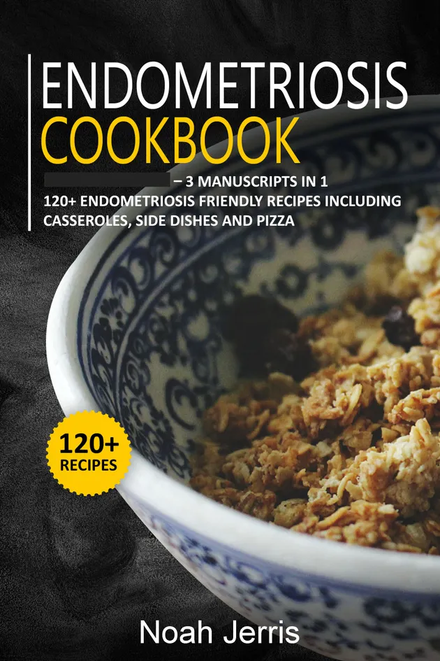 Endometriosis Cookbook : 3 Manuscripts in 1 – 120+ Endometriosis ...