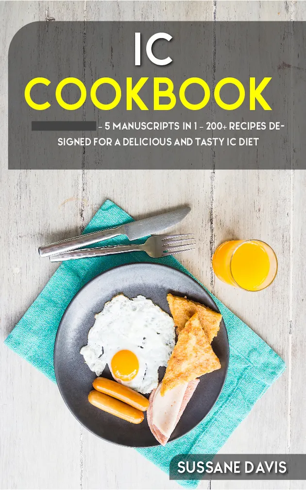 IC Cookbook : 5 Manuscripts in 1 – 200+ Recipes designed for a ...