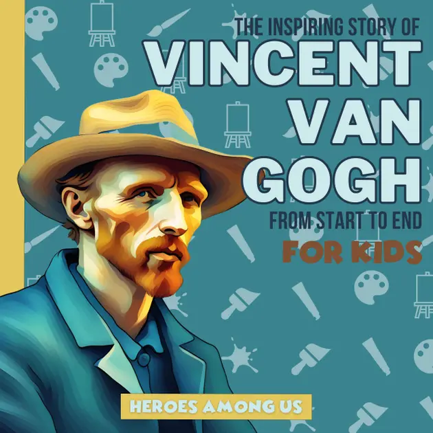 Vincent van Gogh : The Inspiring Story of Vincent van Gogh From Start ...