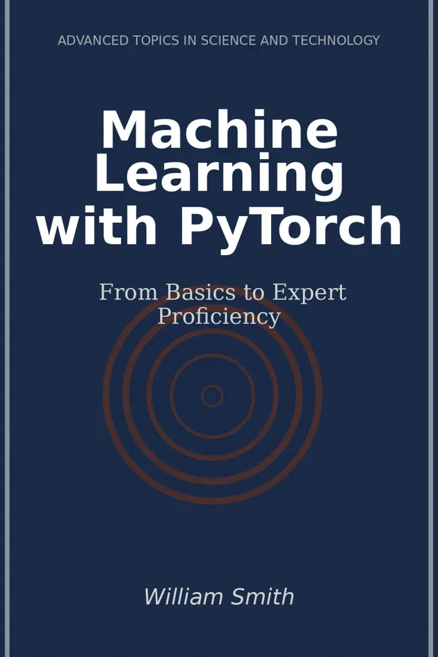 Machine Learning with PyTorch : From Basics to Expert Proficiency – E ...