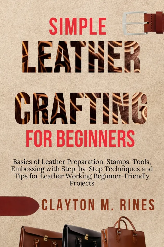 Simple Leather Crafting for Beginners : Basics of Leather Preparation ...