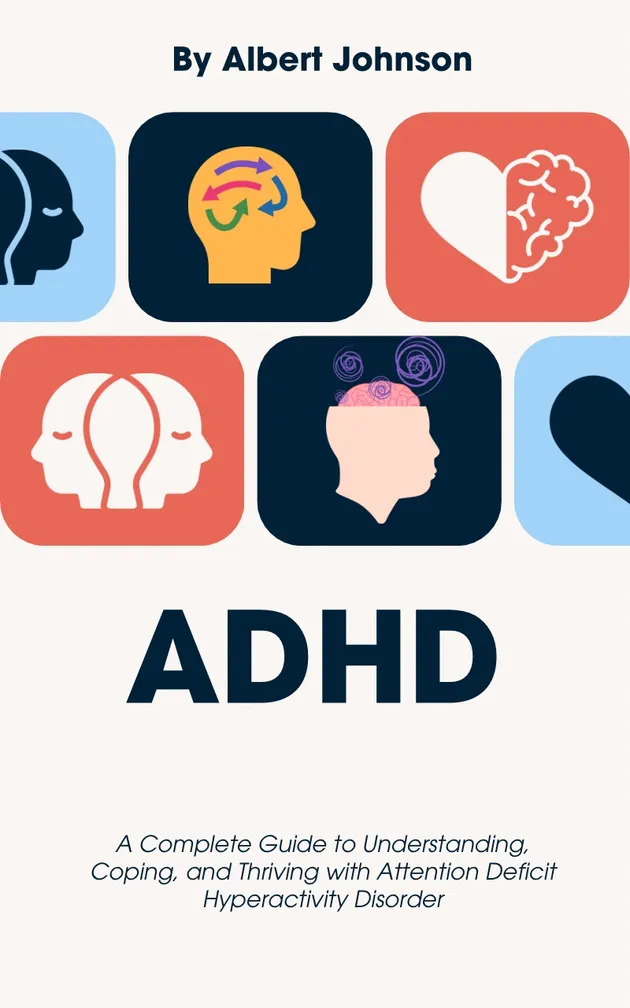 ADHD : A Complete Guide to Understanding, Coping, and Thriving with ...