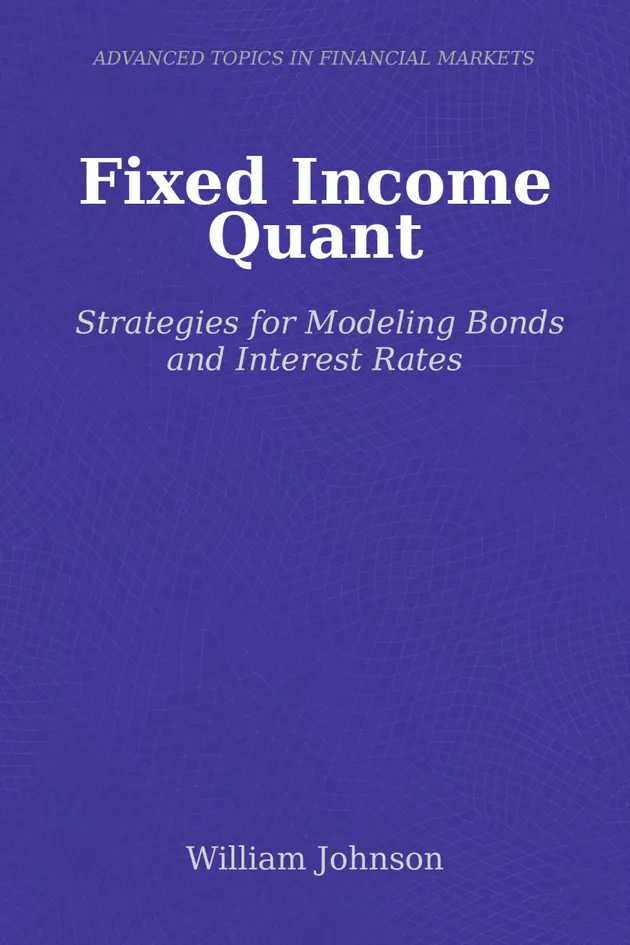 Fixed Income Quant : Strategies for Modeling Bonds and Interest Rates ...
