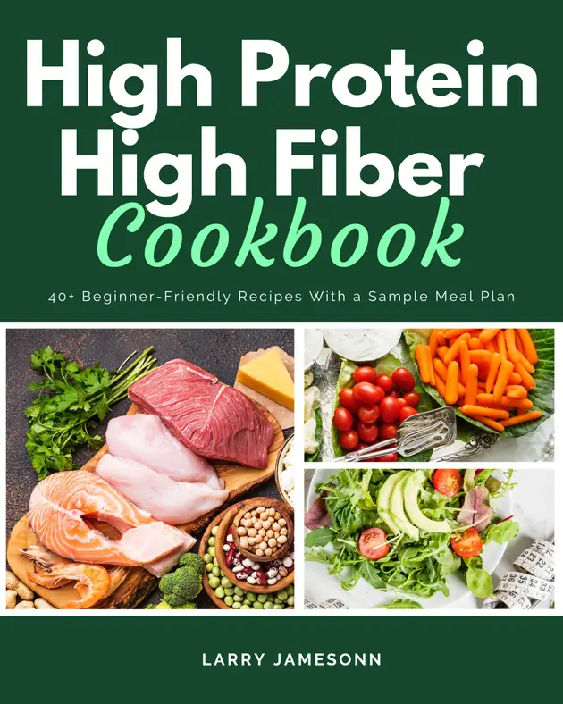 High Protein High Fiber Cookbook : 40+ Beginner-Friendly Recipes With a ...