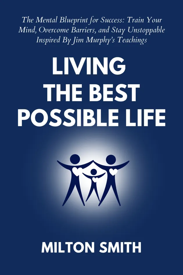 Living the Best Possible Life : The Mental Blueprint for Success: Train ...